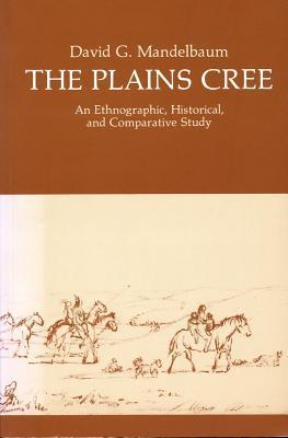 The Plains Cree: An Ethnographic, Historical, & Comparative Study by ...