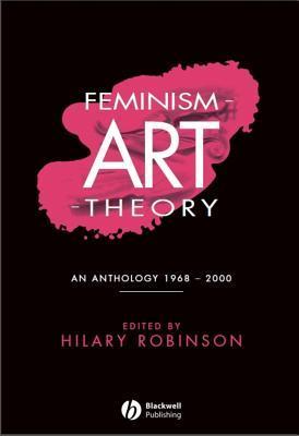 Robinson Feminism-Art-Theory: An Anthology 1968-2000 by Clive Robinson ...