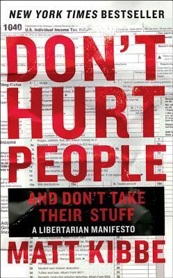 Don't Hurt People and Don't Take Their Stuff: A Libertarian Manifesto ...
