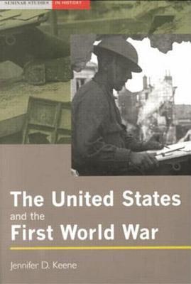 The United States and the First World War by Jennifer D. Keene | Goodreads