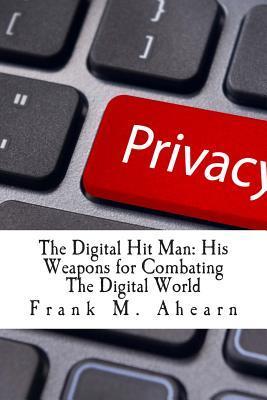 The Digital Hit Man: His Weapons for Combating the Digital World by ...