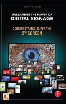 Unleashing the Power of Digital Signage by Keith Kelsen | Goodreads