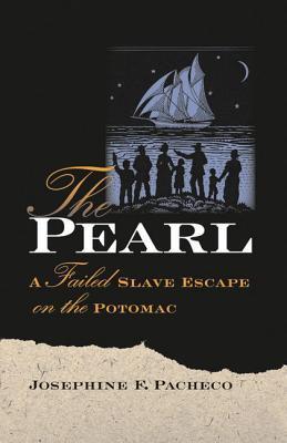 The Pearl: A Failed Slave Escape on the Potomac by Josephine F. Pacheco ...