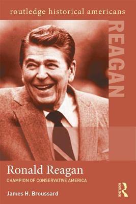 Ronald Reagan (Routledge Historical Americans) by James H. Broussard ...