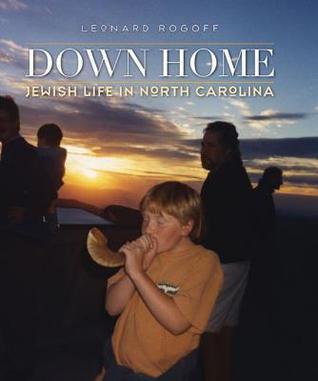 Down Home: Jewish Life in North Carolina by Leonard Rogoff | Goodreads