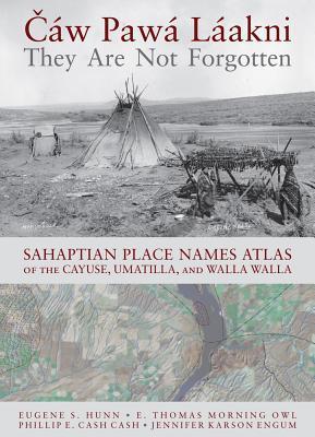 Cáw Pawá Láakni / They Are Not Forgotten: Sahaptian Place Names Atlas ...