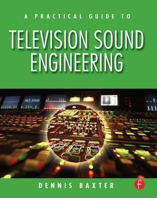 A Practical Guide to Television Sound Engineering by Dennis Baxter ...