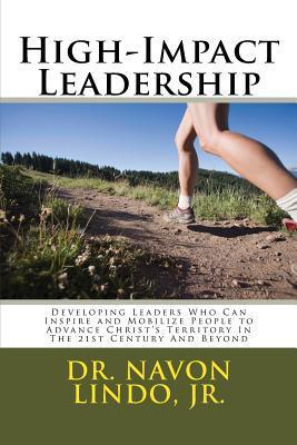 High-Impact Leadership: Developing Leaders Who Can Inspire and Mobilize ...