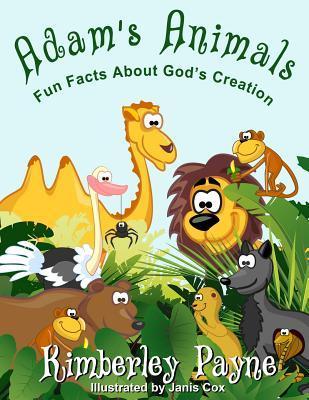 Adam's Animals - fun facts about God's Creation by Kimberley Payne ...