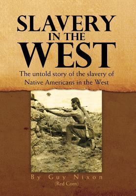 Slavery in the West: The Untold Story of the Slavery of Native ...