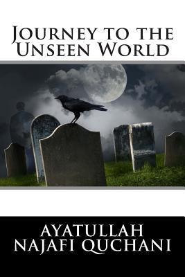 Journey to the Unseen World by Ayatullah Najafi Quchani | Goodreads