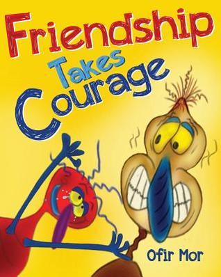 Friendship takes courage by Ofir Mor | Goodreads