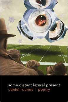 Some Distant Lateral Present by Daniel Rounds | Goodreads