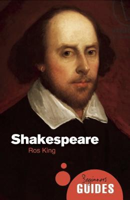 Shakespeare: A Beginner's Guide (Beginner's Guides) by Ros King | Goodreads