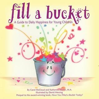 Fill a Bucket: A Guide to Daily Happiness for Young Children by Carol ...