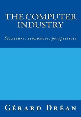The computer industry: Structure, economics, perspectives by Gérard ...
