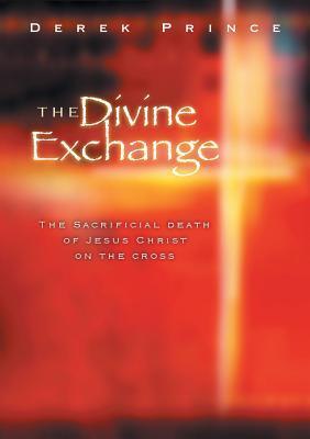 The Divine Exchange by Derek Prince | Goodreads