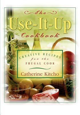 The Use-It-Up Cookbook: Creative Recipes for the Frugal Cook by ...