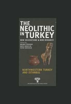 The Neolithic in Turkey: New Excavations and New Research, Northwestern ...