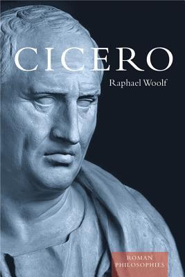 Cicero (Philosophy in the Roman World) by Raphael Woolf | Goodreads