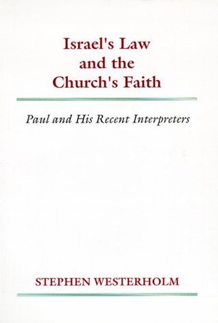 Israel's Law and the Church's Faith: Paul and His Recent Interpreters ...