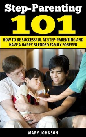 Step Parenting 101: How to Be Successful at Step Parenting and Have a ...