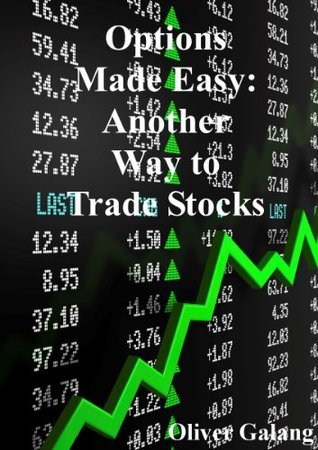 Options Made Easy: Another Way to Trade Stocks by Oliver Galang | Goodreads