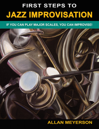 First Steps to Jazz Improvisation by Allan Meyerson | Goodreads