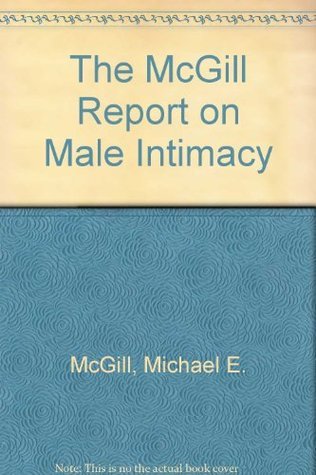The McGill Report on Male Intimacy by Michael E. McGill | Goodreads