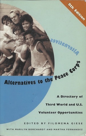 Alternatives to the Peace Corps: A Directory of Third World & U.S ...