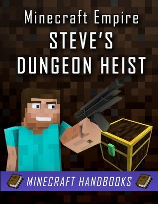 Minecraft Empire: Steve’s Dungeon Heist by Minecraft Books | Goodreads