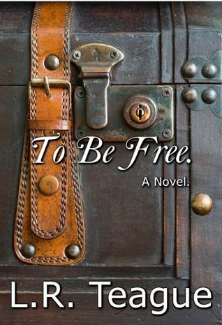 To Be Free by L.R. Teague | Goodreads