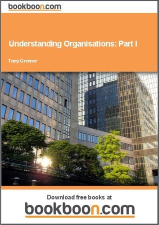 Understanding Organisations: Part I by Tony Greener | Goodreads