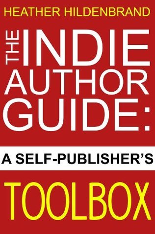 The Indie Author Guide: A Self-Publisher's Toolbox by Heather ...