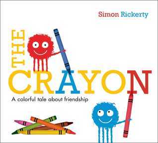 The Crayon: A Colorful Tale About Friendship by Simon Rickerty | Goodreads