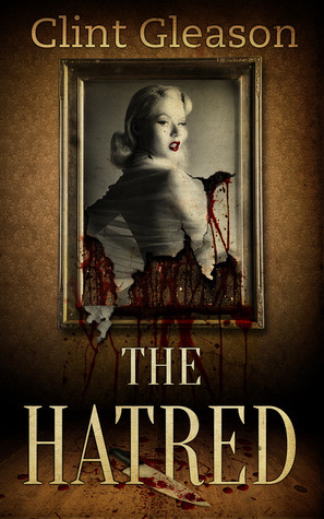 The Hatred by Clint Gleason | Goodreads