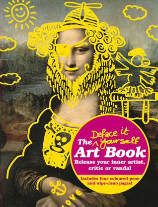 Deface It Yourself Art Book: Release Your Inner Artist, Critic or ...