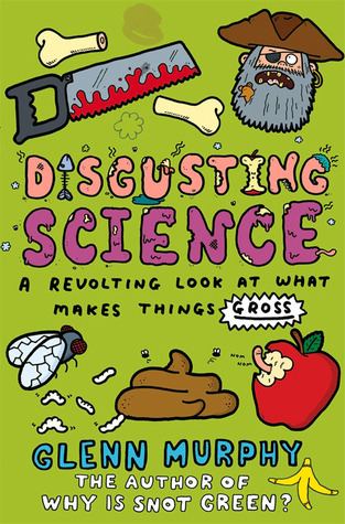 Disgusting Science: A Revolting Look at What Makes Things Gross by ...