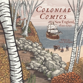 Colonial Comics: New England, 1620 - 1750 by Jason Rodriguez | Goodreads