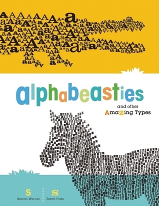 Alphabeasties and Other Amazing Types by Sharon Werner | Goodreads