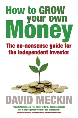 How to Grow Your Own Money: The no-nonsense guide for the Independent ...
