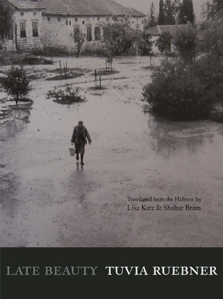 Late Beauty: Poems by Tuvia Ruebner by Tuvia Ruebner | Goodreads