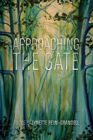 Approaching the Gate: Poems by Lynette Reini-Grandell | Goodreads