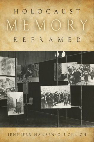 Holocaust Memory Reframed: Museums and the Challenges of Representation ...