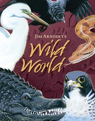 Jim Arnosky's Wild World by Jim Arnosky | Goodreads