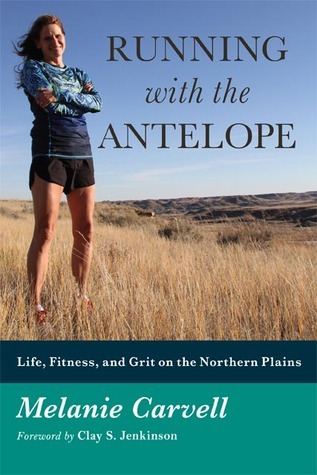 Running with the Antelope: Life, Fitness, and Grit on the Northern ...