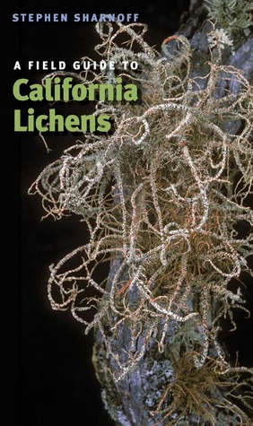 A Field Guide to California Lichens by Stephen Sharnoff | Goodreads