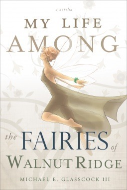 My Life Among the Fairies Of Walnut Ridge by Michael E. Glasscock III ...