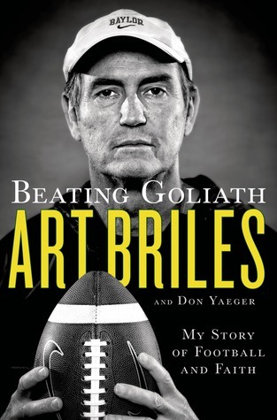 Beating Goliath: My Story of Football and Faith by Art Briles | Goodreads