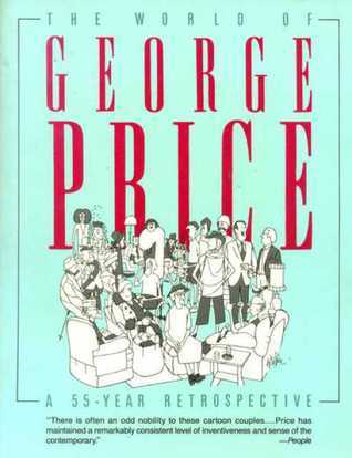The World of George Price: A 55 Year Retrospective by George Price ...